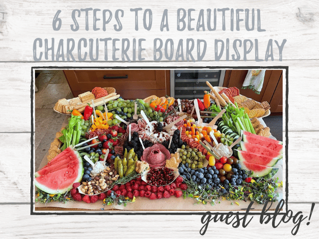6 Steps To A Beautiful Charcuterie Board Display | The Rustic Brush